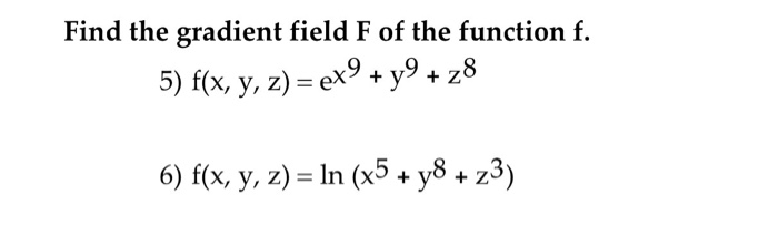 Solved Find the gradient field F of the function f. f(x, y, | Chegg.com