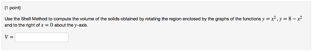 Solved (1 point) Use the Shell Method to compute the volume | Chegg.com