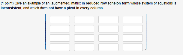 Solved Give an example of an (augmented) matrix in reduced | Chegg.com
