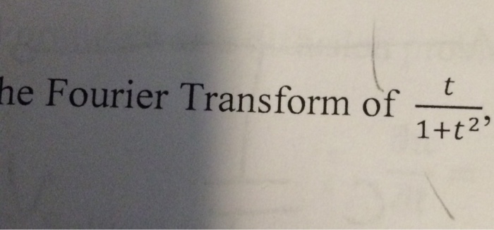 Solved Fourier Transform of t/1 + t^2, | Chegg.com