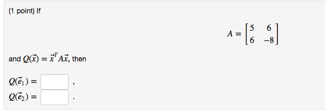 Solved If A = [5 6 6 -8] and Q(x) = x^T Ax, then | Chegg.com