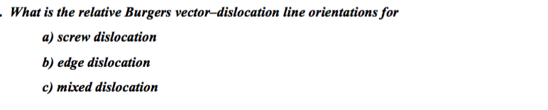 Solved What is the relative Burgers vector-dislocation line | Chegg.com