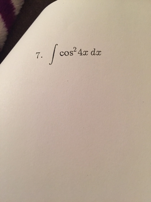 Solved integral cos^2 4x dx | Chegg.com