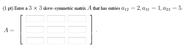 Solved (1 pot Enter a 3 x 3 symmetric matrix A that has | Chegg.com