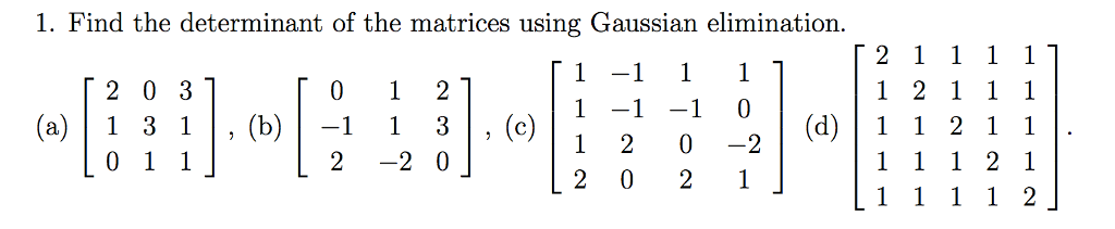 Solved Find the determinant of the matrices using Gaussian | Chegg.com