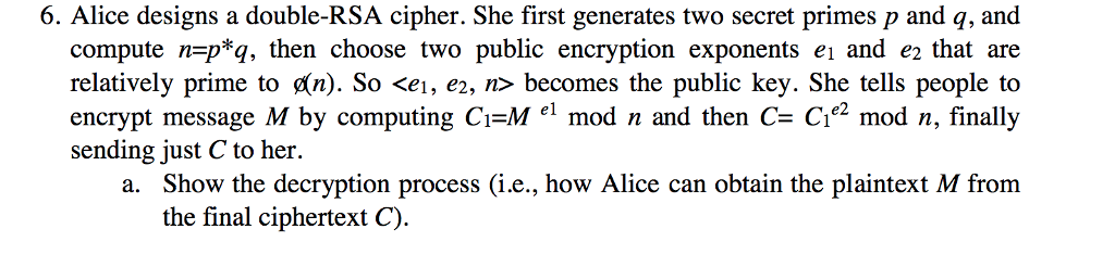 6. Alice designs a double-RSA cipher. She first | Chegg.com
