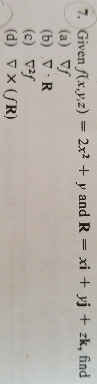 Solved 7. Given/(x,y,z) = 2x2 + y and R = xi + yj + zk, find | Chegg.com