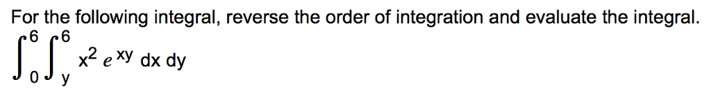 Solved For the following integral, reverse the order of | Chegg.com