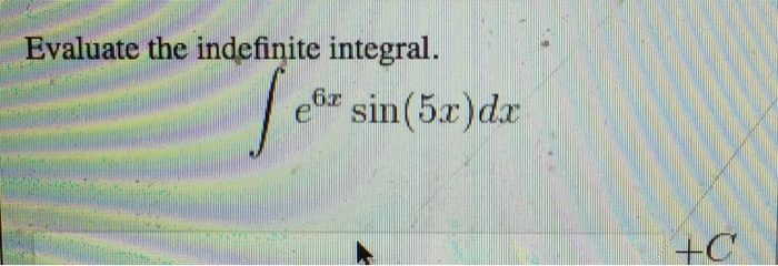 Solved Evaluate the indefinite integral integral e^6x sin | Chegg.com