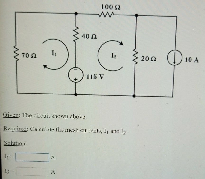 Solved 100 Ω 40Ω 70Ω 11 I2 20 Ω 10 A + 115 v Given: The | Chegg.com