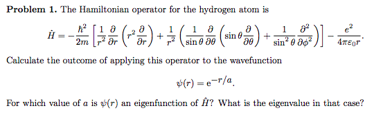 Solved The Hamiltonian Operator For The Hydrogen Atom Is H