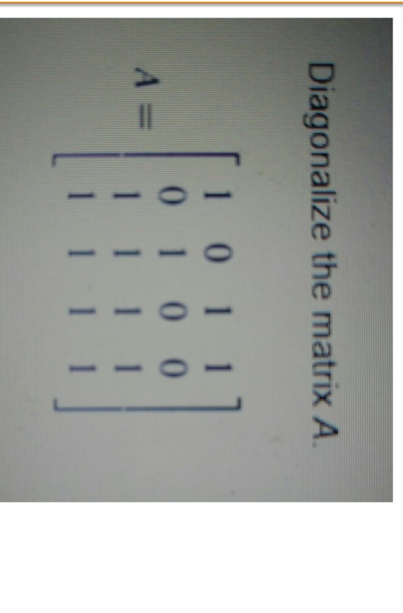 Solved Diagonalize the matrix A [1011] 010 0 | Chegg.com