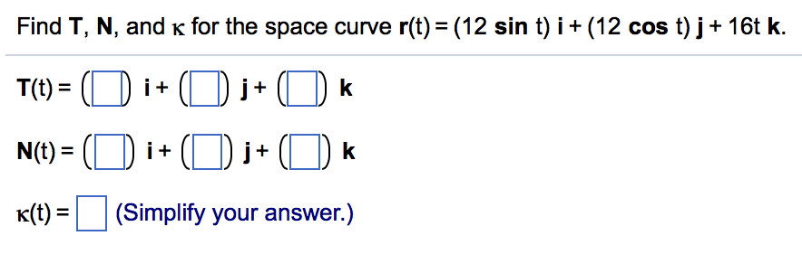 Solved Find T N And K For The Space Curve R T 12 Sin T