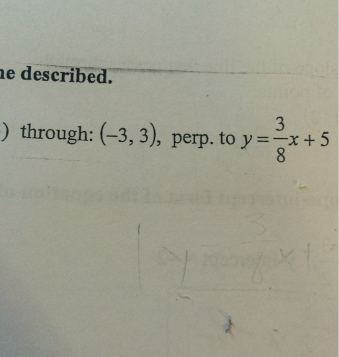 Solved described. through: (-3,3), perp.to y=3/8*x+5 | Chegg.com