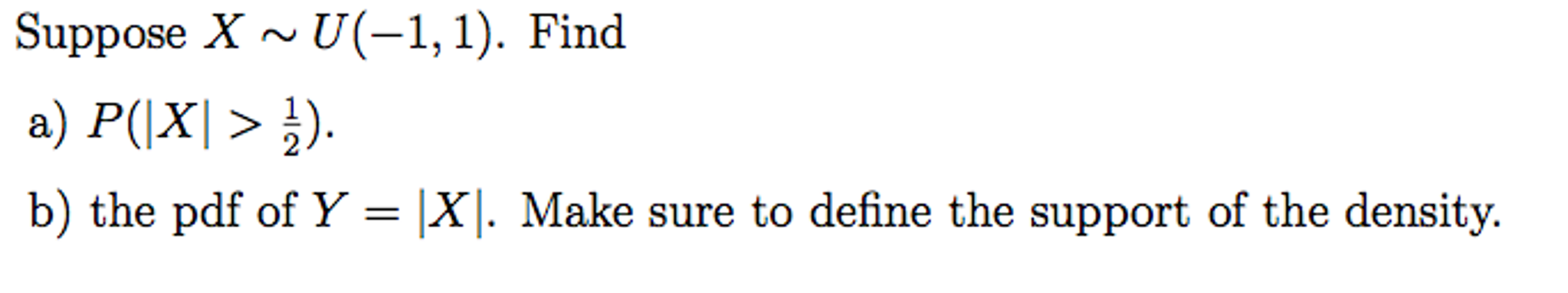 Solved Suppose X ~ U(-1, 1). Find P(|X| > 1/2). the pdf of | Chegg.com
