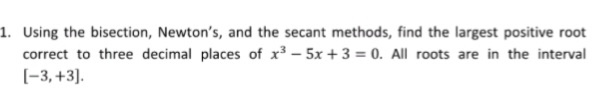 Solved Using the bisection, Newton's, and the secant | Chegg.com