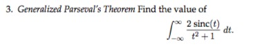 Solved 3. Generalized Parseval's Theorem Find the value of 2 | Chegg.com