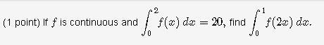 Solved (1 point) lf f is continuous and / f(x) dx = 20, find | Chegg.com