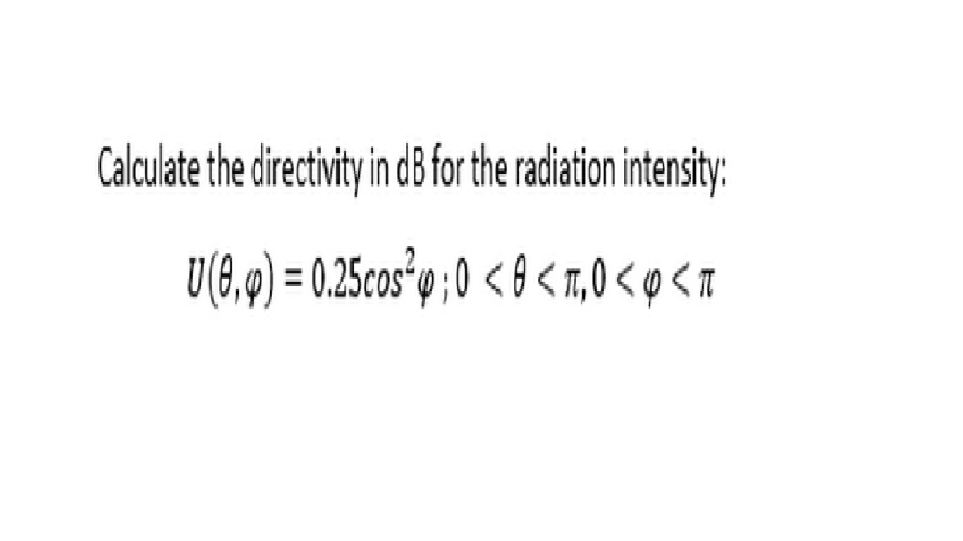 Solved Calculate the directivity in dB for the radiation | Chegg.com