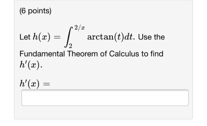 Solved Let h(x) = integdral_2^2/x arctan (t) dt. Use the | Chegg.com