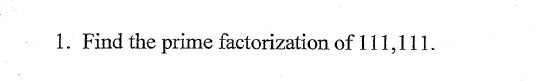 Solved 1. Find the prime factorization of 111,111 | Chegg.com