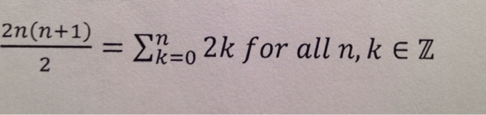 Solved 2n(n+1)/2 = sigma k=0 to n 2k for all n, k element of | Chegg.com
