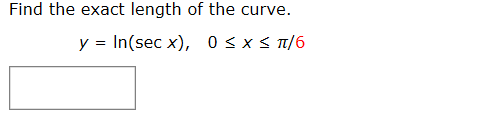 Solved Find the exact length of the curve. y = ln(sec x), 0 | Chegg.com