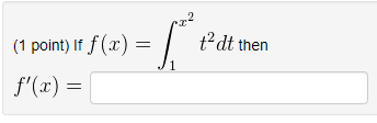Solved (1 point) If f(x) = f'(x) = | t2 dt then | Chegg.com