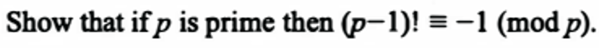 Solved Show that if p is prime then (p - 1)! = -1 (mod p). | Chegg.com