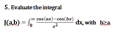 Solved Evaluate the integral J(a, b) = integral^infinity 0 | Chegg.com