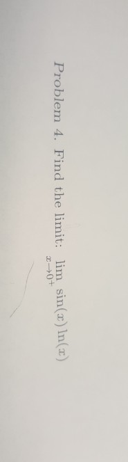Solved Problem 4. Find the limit: lim sin(r) In() | Chegg.com