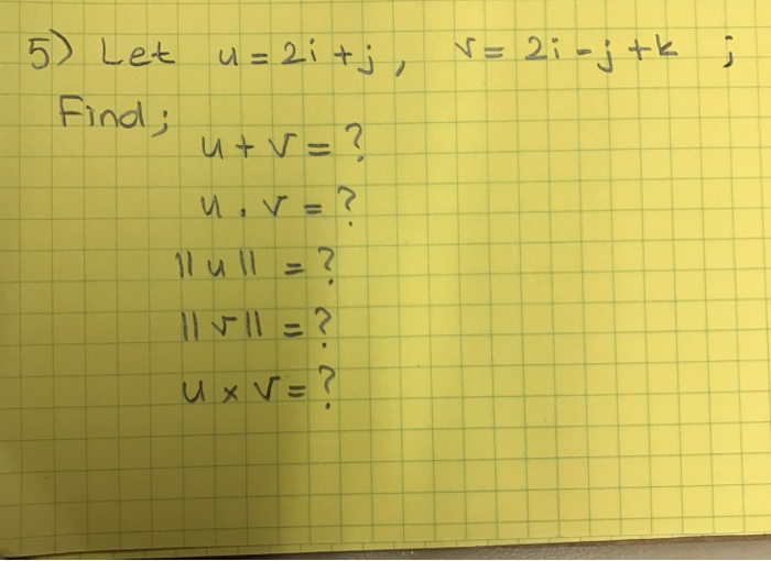 Solved Let u = 2i + j, v = 2i - j + k; Find u + v = ? u. v | Chegg.com Solved Let u = 2i + j, v = 2i - j + k; Find u + v = ? u. v | Chegg.com