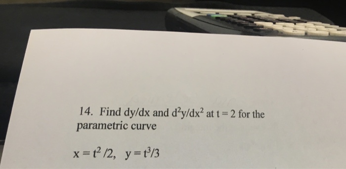 Solved Find dy/dx and d^2y/dx^2 at t =2 for the parametric | Chegg.com