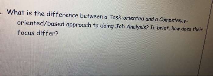 Solved What is the difference between a Task-oriented and a | Chegg.com