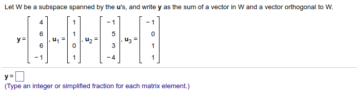 Solved Let W be a subspace spanned by the u's, and write y | Chegg.com