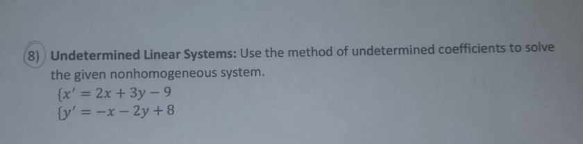 Solved 8)) Undetermined Linear Systems: Use the method of | Chegg.com