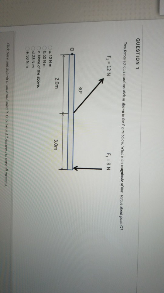 Solved QUESTION 1 Two forces act on a massless stick as | Chegg.com
