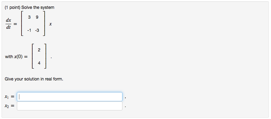 Solved (1 point) Solve the system dx dt. 3 with x(0) 4 Give | Chegg.com Solved (1 point) Solve the system dx dt. 3 with x(0) 4 Give | Chegg.com