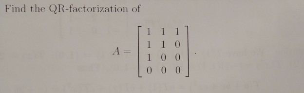 Solved Find the QR-factorization of | Chegg.com