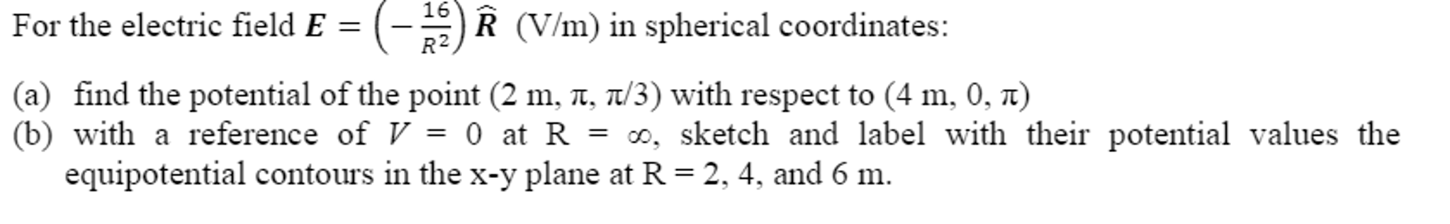 Solved For the electric field E = (-16/R^2) R^Hat (V/m) in | Chegg.com