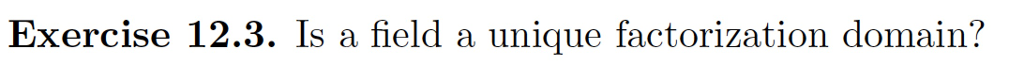 Solved Is a field a unique factorization domain? | Chegg.com