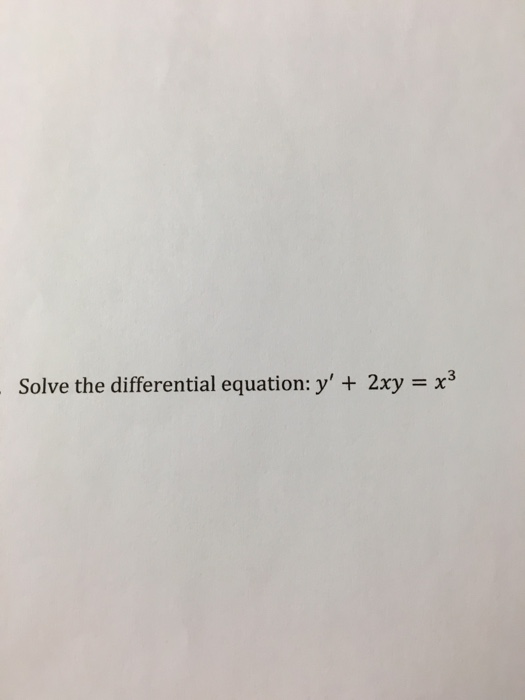 Solved Solve the differential equation: y' 2xy x3 | Chegg.com