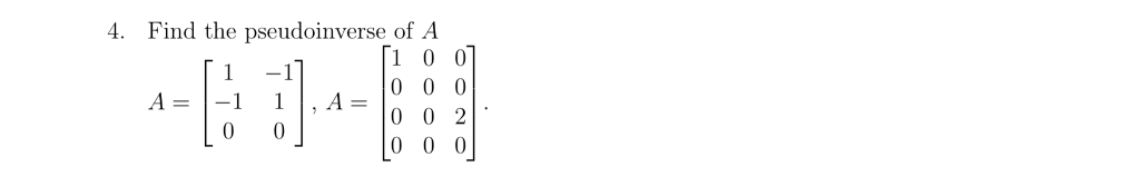 Solved 4. Find the pseudoinverse of A 1 1 0 01 0 0 0 2 | Chegg.com