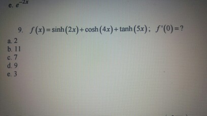 Solved F(x) = sinh(2x) +cosh(4x) + tanh(5x); f'(0) = ? 2 11 | Chegg.com