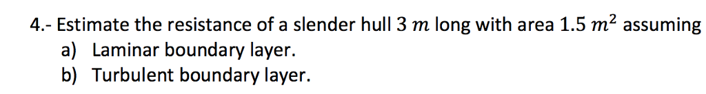 Solved 4.- Estimate the resistance of a slender hull 3 m | Chegg.com
