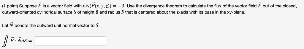 Solved Suppose F is a vector field with div(F(x, y, z)) = | Chegg.com
