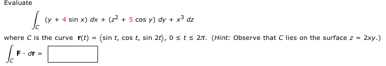 Solved Evaluate Integrate C (y + 4 sin x) dx + (z^2 + 5 cos | Chegg.com