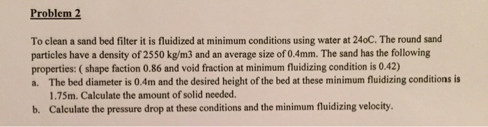 Solved To clean a sand bed filter it is fluidized at minimum | Chegg.com