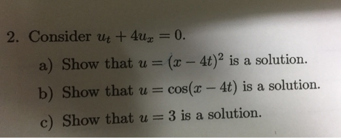 Solved Consider u_t + 4 u_x = 0. Show that u = (x - 4t)^2 is | Chegg.com