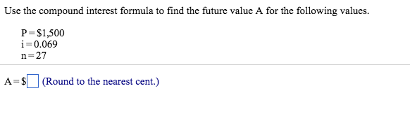 Solved Use the compound interest formula to find the future | Chegg.com